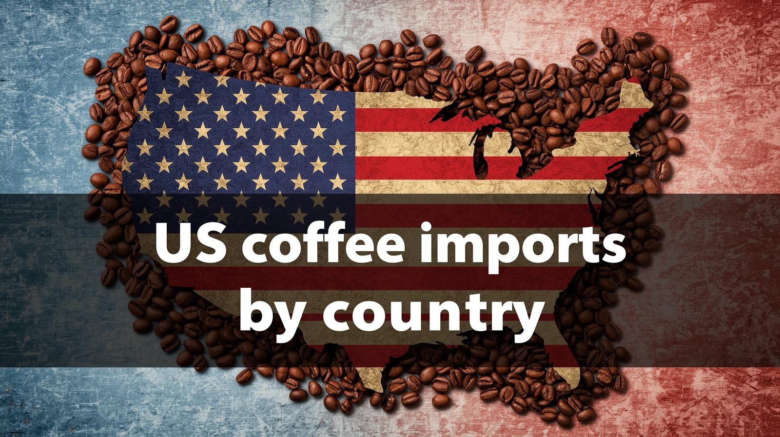 US coffee imports by country and market insights. | Market Insights ...